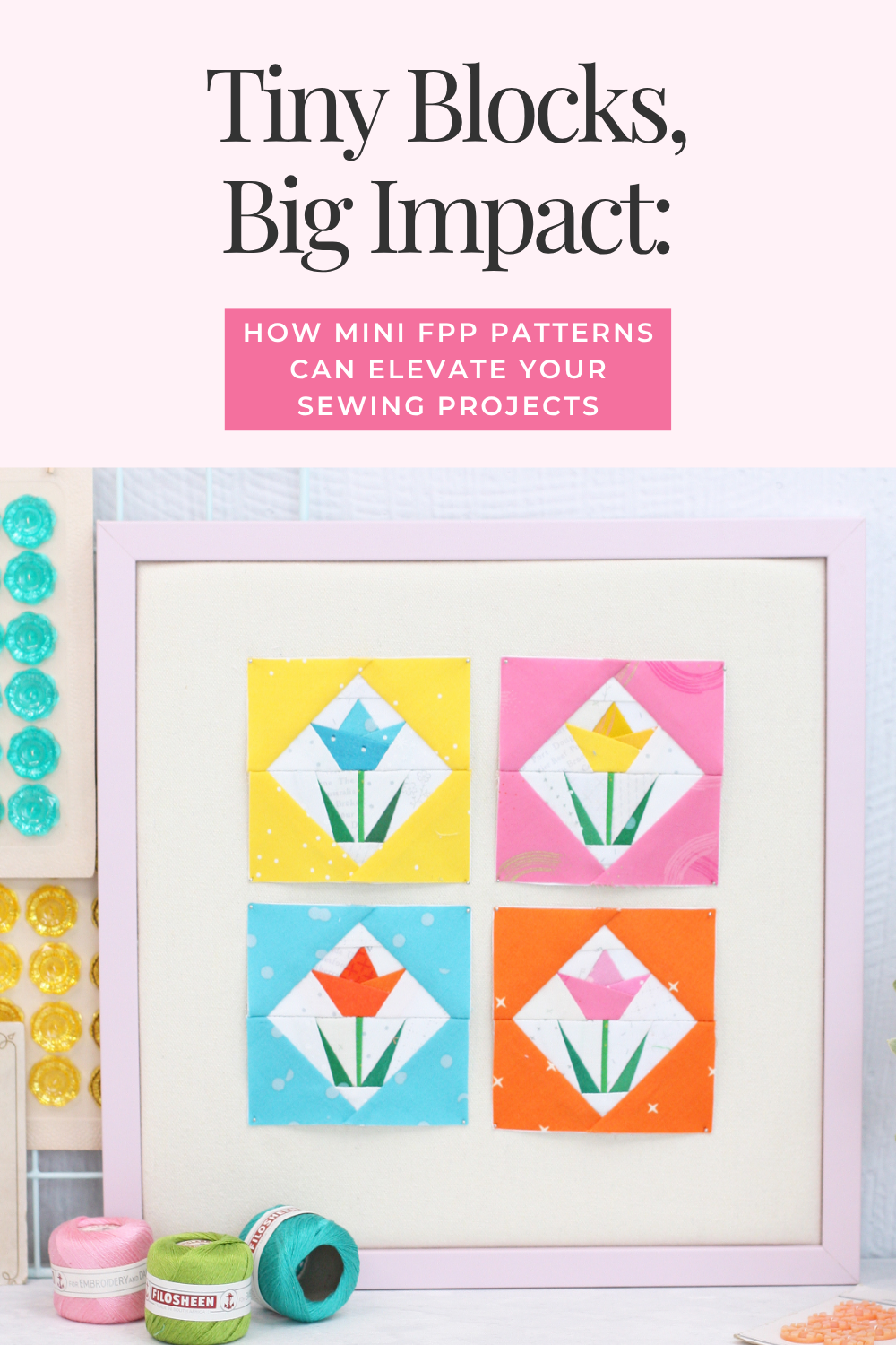 Tiny Blocks, Big Impact: How Mini FPP Patterns Can Elevate Your Sewing ...