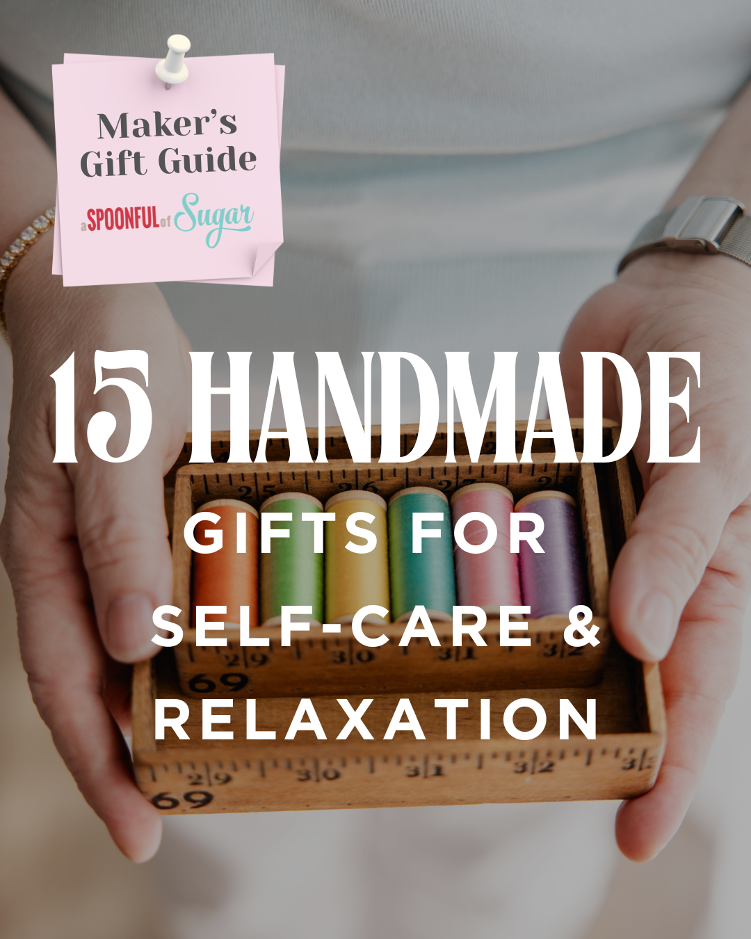 Makers Gift Guide: Gifts for Self-Care and Relaxation - A Spoonful of Sugar