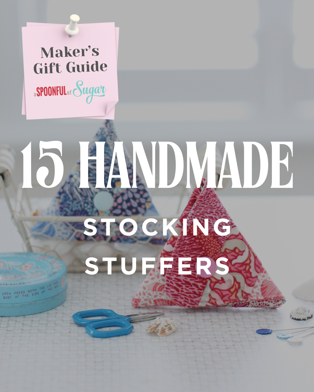 Maker’s Gift Guide: 15 Handmade Stocking Stuffers - A Spoonful of Sugar